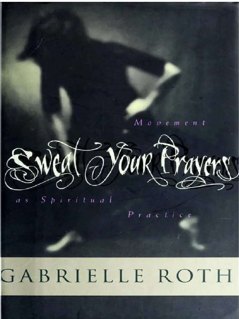 Sweat Your Prayers Gabrielle Roth | PDF