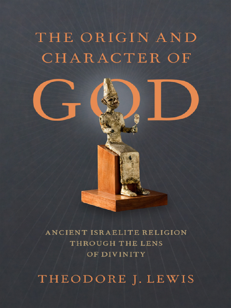 The Origin and Character of God Ancient Israelite Religion Through The ...
