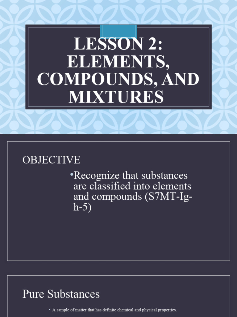 G7 Science Q1 - Week 2-3 - Classified Elements and Compounds | PDF | Chemical Substances | Mixture