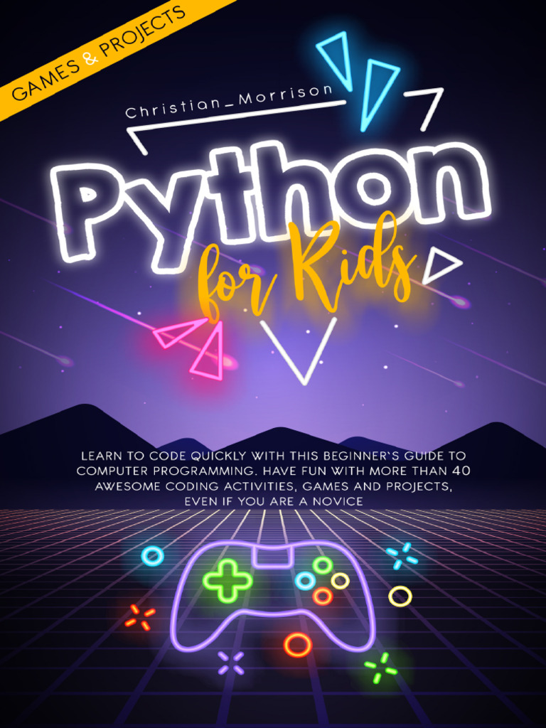 PYTHON FOR KIDS - Learn To Code Quickly With This Beginner's Guide To ... PYTHON FOR KIDS - Learn To Code Quickly With This Beginner's Guide To ...