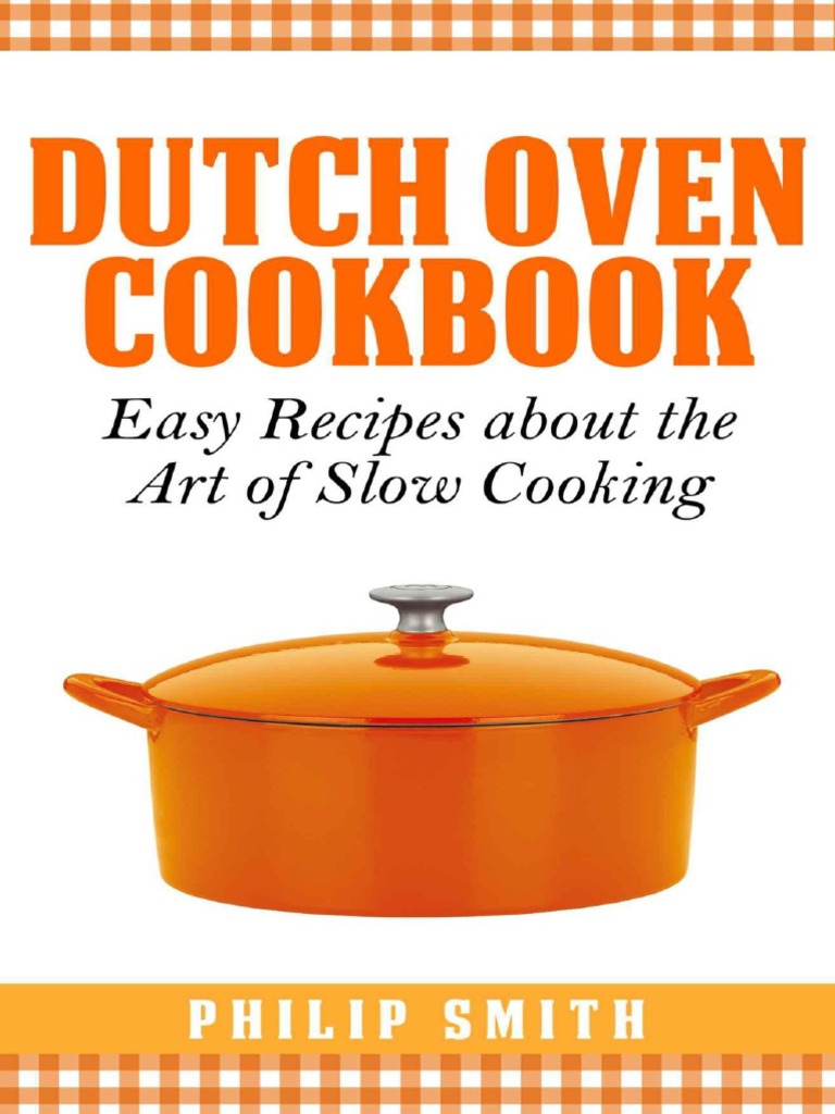 Dutch Oven Cookbook - Easy Recipes About The Art of Slow Cooking ...