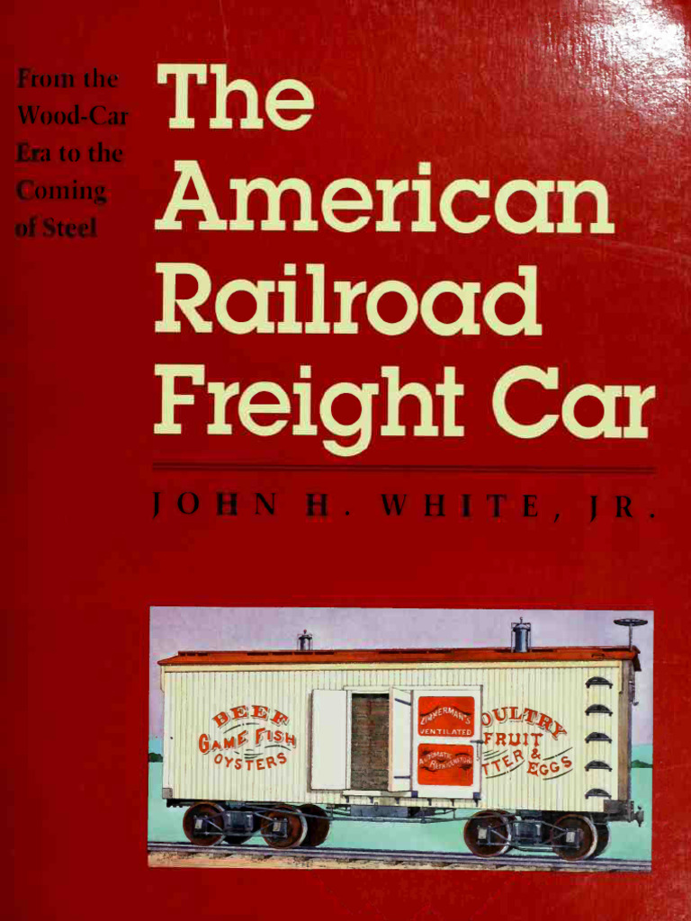 The American Railroad Freight Car From The Wood-Car Era To The Coming ...