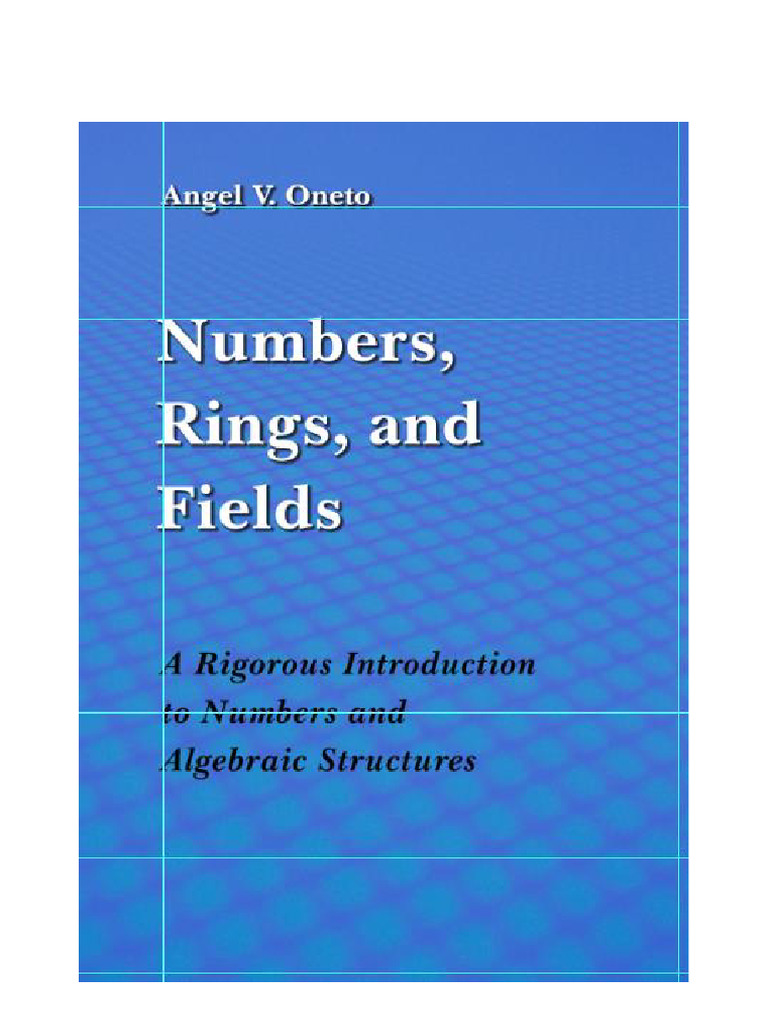 Angel Oneto - Numbers, Rings, and Fields - A Rigorous Introduction To Numbers and Algebraic ...