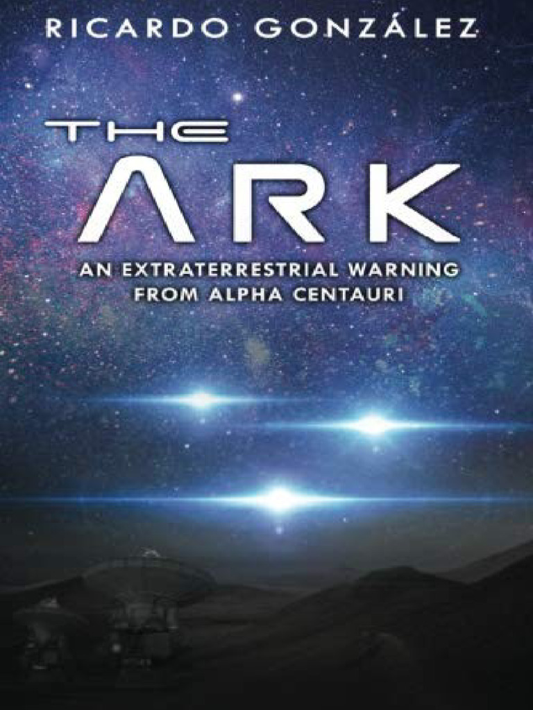 The Ark An Extraterrestrial Warning From Alpha Centauri (Ricardo Gonzalez (Gonzalez, Ricardo ...
