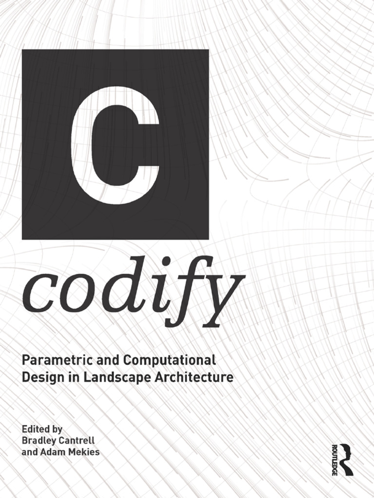 Codify Parametric and Computational Design in Landscape Architecture by Cantrell, Bradley Mekies ...