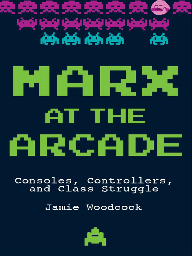 Marx at The Arcade Consoles, Controllers, and Class StruggleLibro de ...