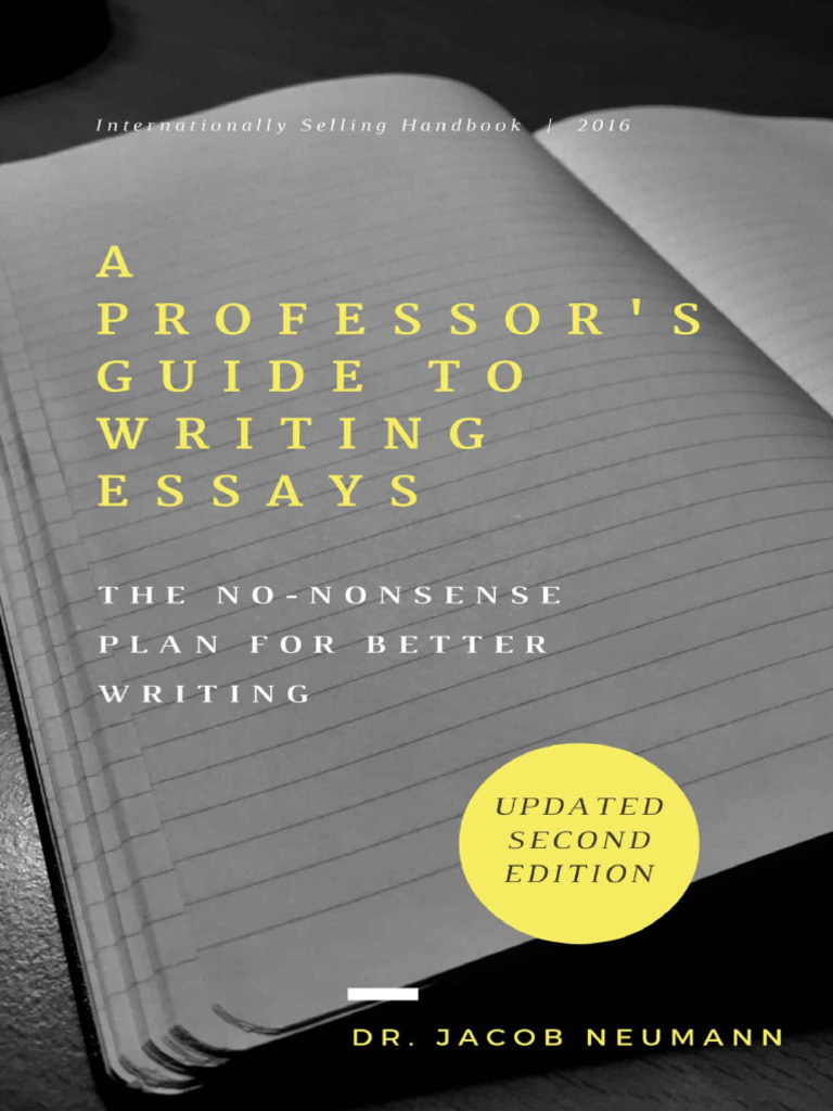 A Professors Guide To Writing Essays The No Nonsense Plan For Better ...