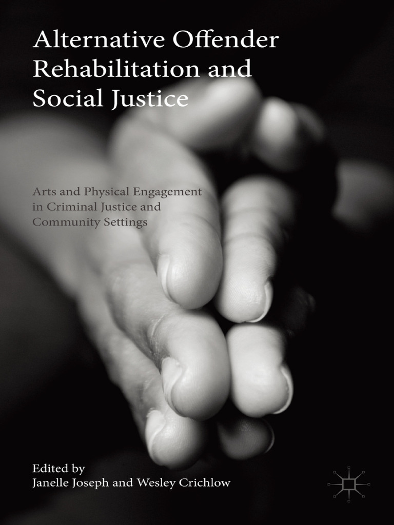 Alternative Offender Rehabilitation and Social Justice Arts and Physical Engagement in Criminal ...