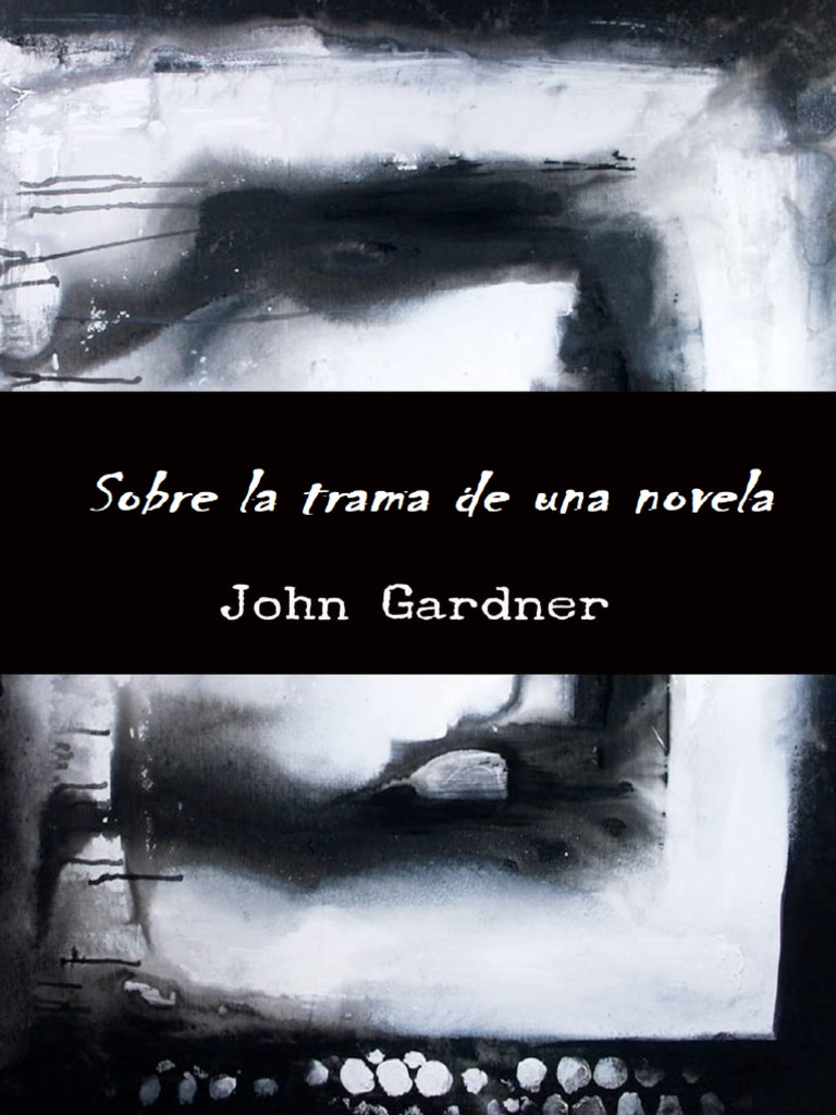 Sobre La Trama de Una Novela - John Gardner | PDF | Escritores | Novelas