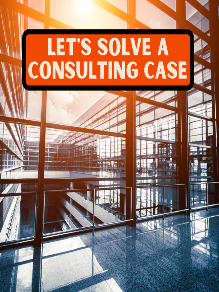 Let S Solve A Consulting Case | PDF | Competitive Advantage ...