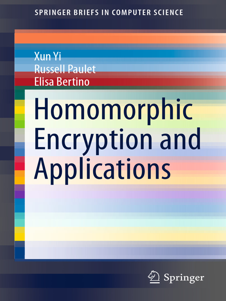 Homomorphic Encryption and Applications by Xun Yi, Russell Paulet, Elisa Bertino | PDF ...