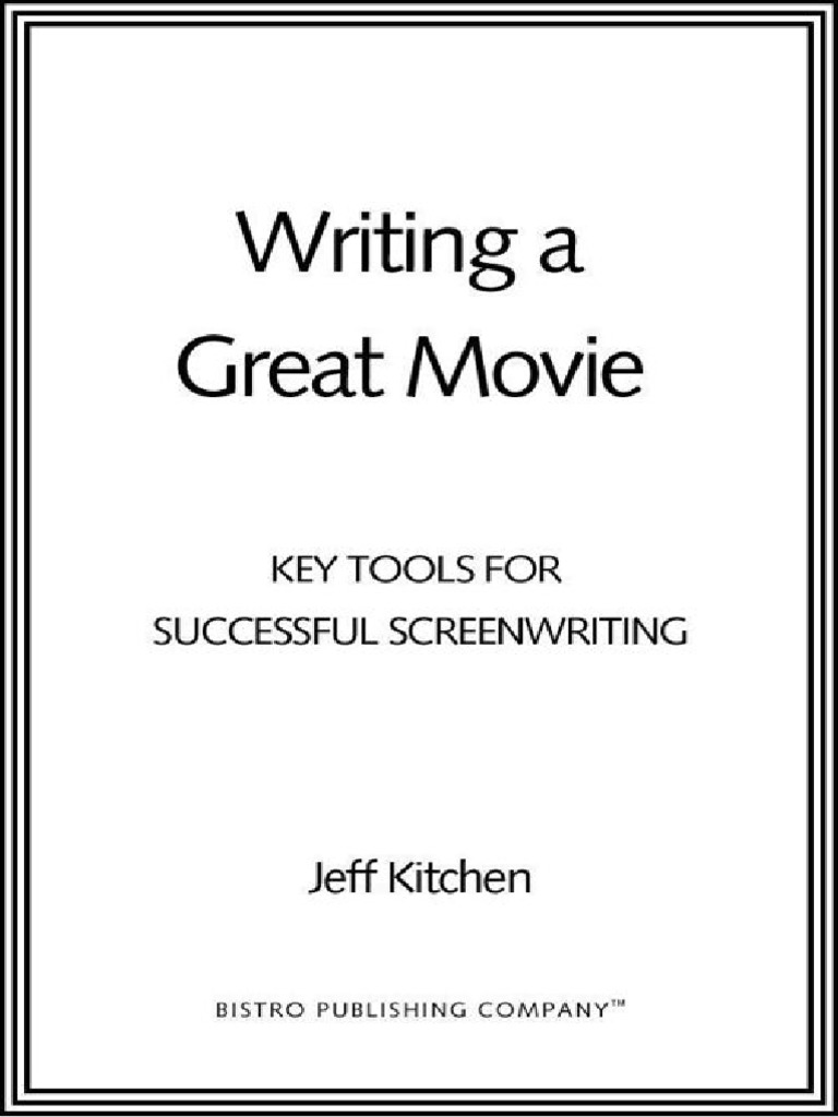 Writing A Great Movie Key Tools For Successful Screenwriting | PDF