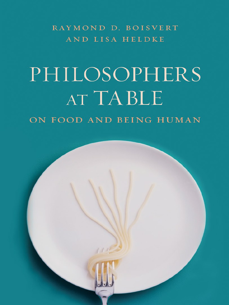 Raymond D. Boisvert and Lisa Heldke - Philosophers at Table - On Food ...