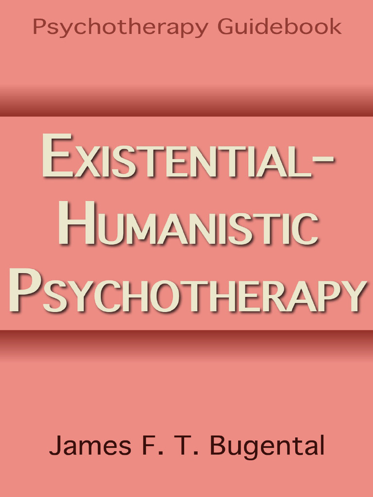 Bugental - Existential Humanistic Psychotherapy | PDF | Psychotherapy | Humanistic Psychology