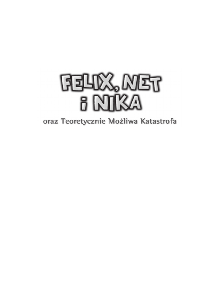 1. Felix, Net i Nika oraz Gang Niewidzialnych Ludzi. 2. Felix, Net i Nika oraz Teoretycznie ...