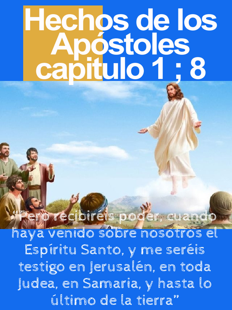 Hechos de los Apósteles capitulo 1 ; 8 “Pero recibiréis poder, cuando haya venido sobre vosotros ...