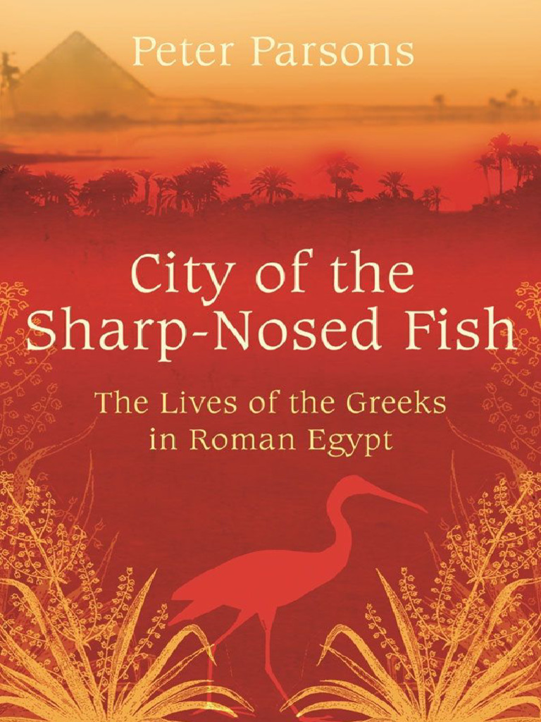Peter Parsons - City of The Sharp-Nosed Fish - Greek Lives in Roman ...