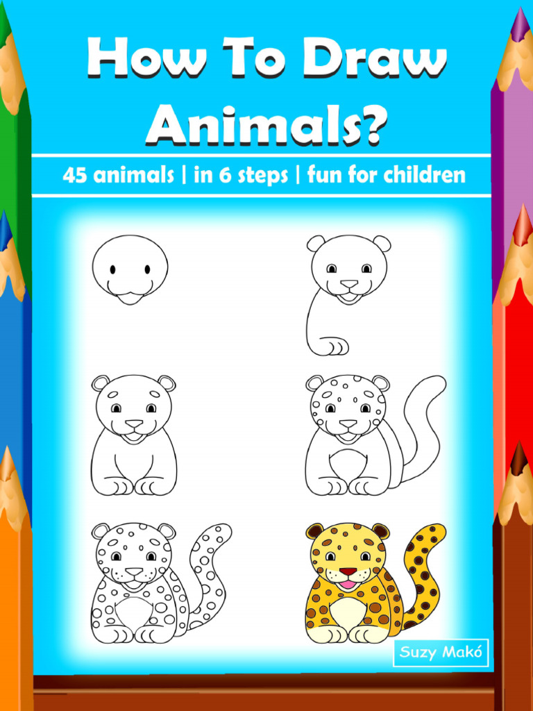 How To Draw Animals 45 Animals in 6 Steps Fun For Children (Suzy Makó ...