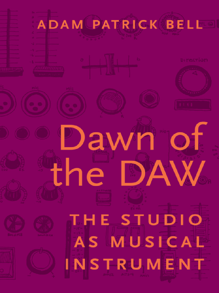 Dawn of The Daw The Studio As Musical Instrument by Adam Patrick Bell | PDF