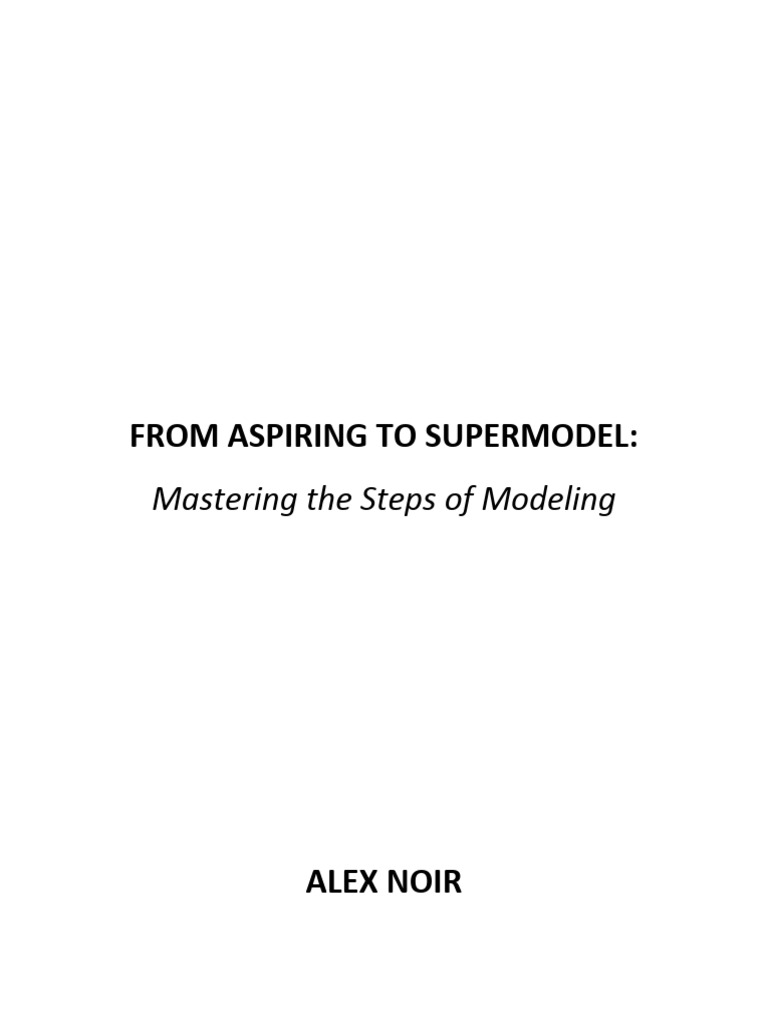 From Aspiring To Supermodel: Mastering The Steps of Modeling | PDF