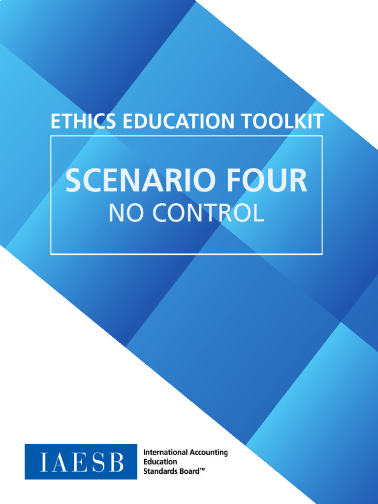 IAESB Ethics Education Toolkit Scenario 4 No Control | PDF | Audit | Internal Audit