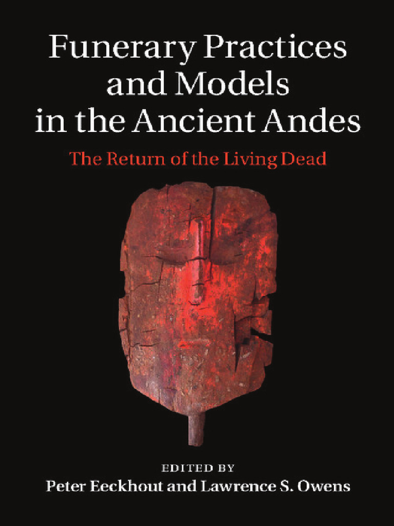Funerary Practices and Models in The Ancient Andes - The Return of The ...