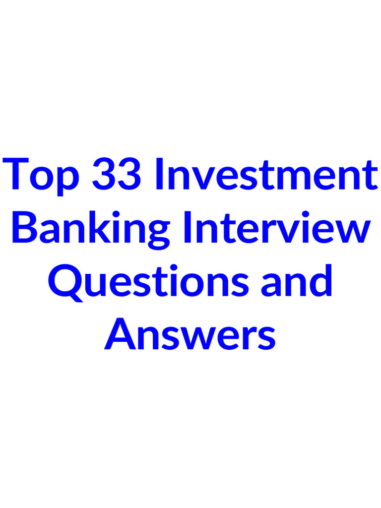 Top 33 Investment Banking Interview Questions Answers | PDF Top 33 Investment Banking Interview Questions Answers | PDF
