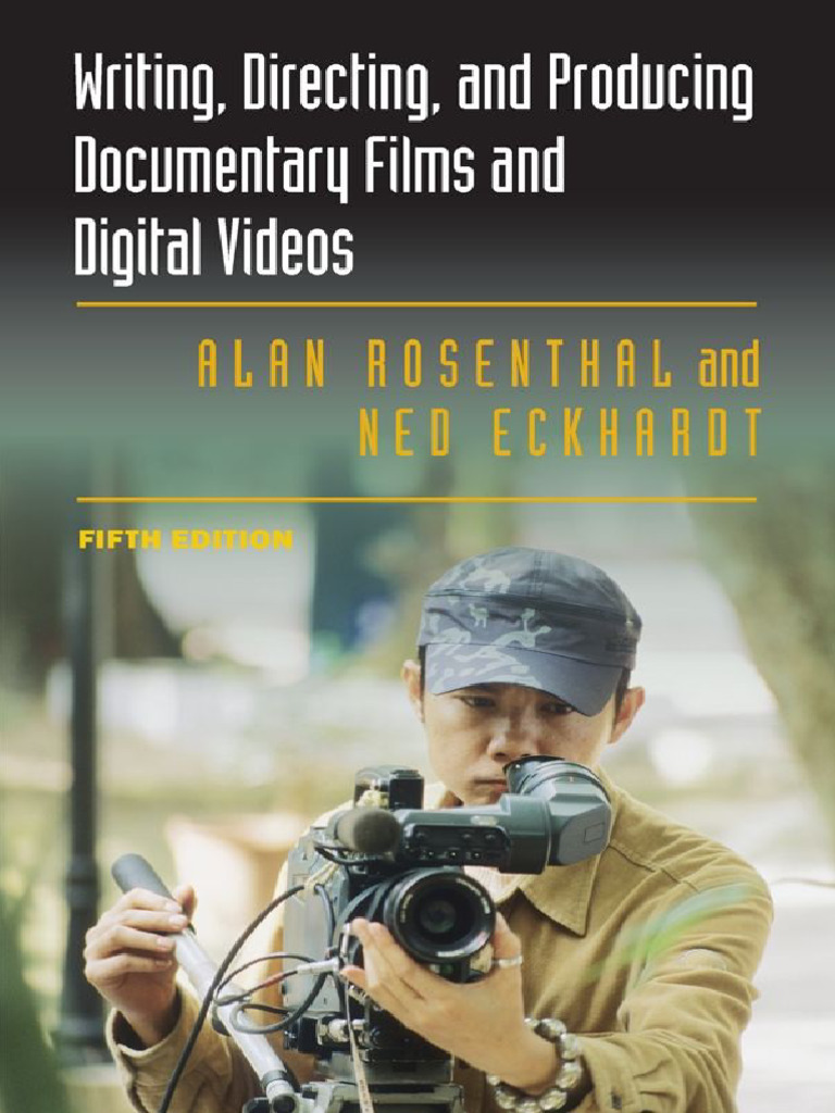 Writing, Directing, and Producing Documentary Films and Digital Videos ...