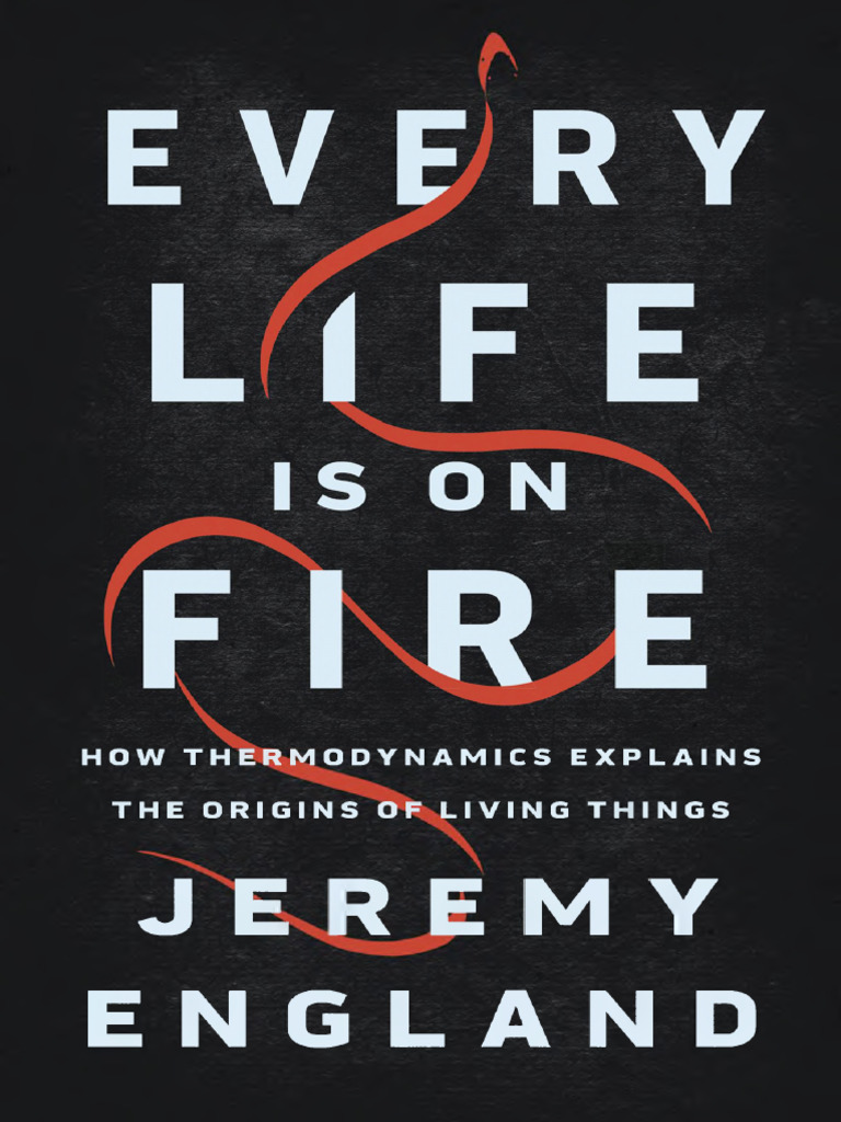 Jeremy England. - Every Life Is On Fire - How Thermodynamics Explains ...