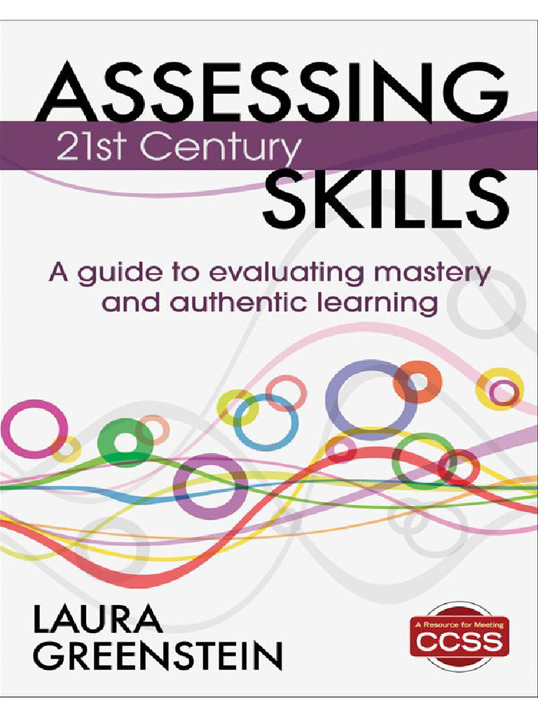 Assessing 21st Century Skills - A Guide To EvaluatingMastery and Authentic Learning - Laura M ...