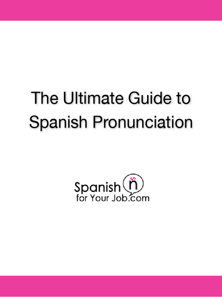 The Ultimate Guide To Spanish Pronunciation | PDF | English Language ...