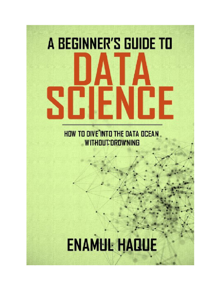 A Beginners Guide To Data Science Enamul Haque | PDF
