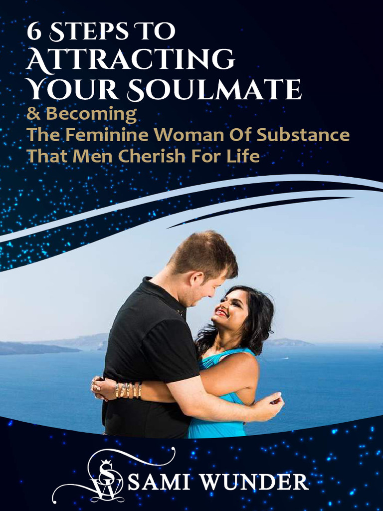 Sami Wunder - 6 Steps To Attracting Your Soulmate | PDF | Romance (Love) | Love
