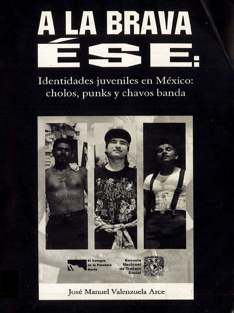 A La Brava Ése. Identidades Juveniles en México. Cholos, Punks y Chavos Banda. JMVA - Compressed ...