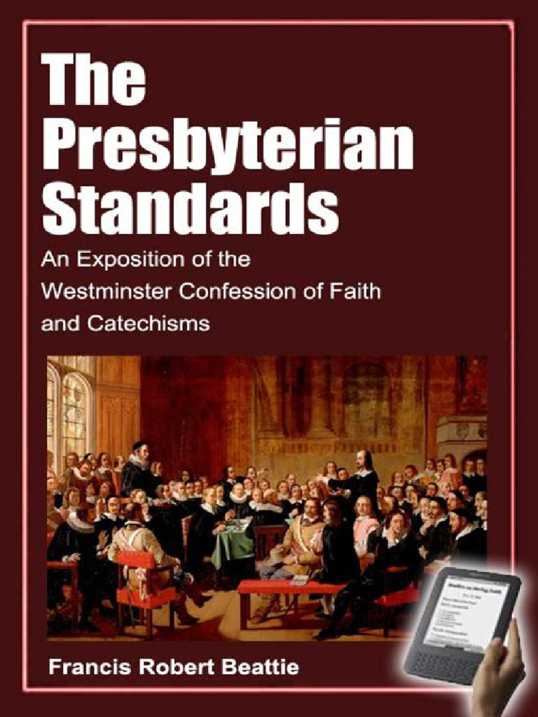 The Presbyterian Standards An Exposition of The Westminster Confession ...