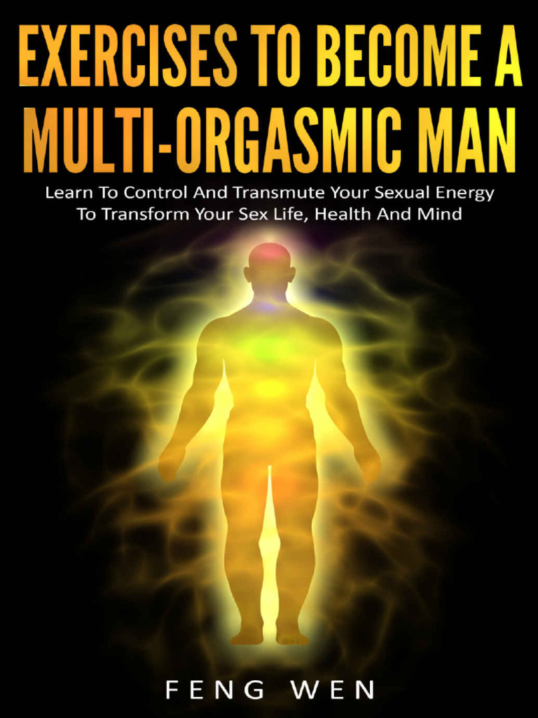 Multi-Orgasmic Man - Exercises To Become A Multi-Orgasmic - Wen, Feng - 2016 - Anna's Archive ...