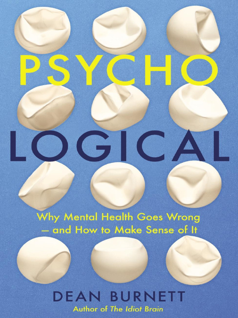Psycho Logical Why Mental Health Goes Wrong and How To Make Sense of It 9781783352340 | PDF ...