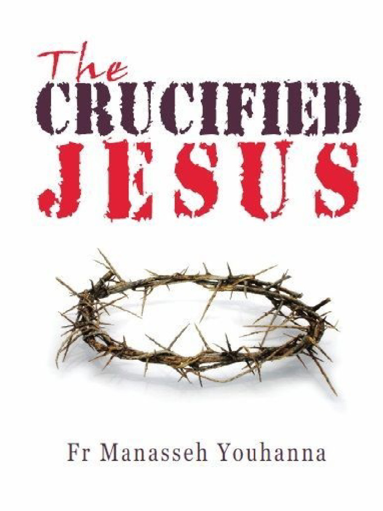 The Crucified Jesus - Fr Manasseh Youhanna (1) | PDF