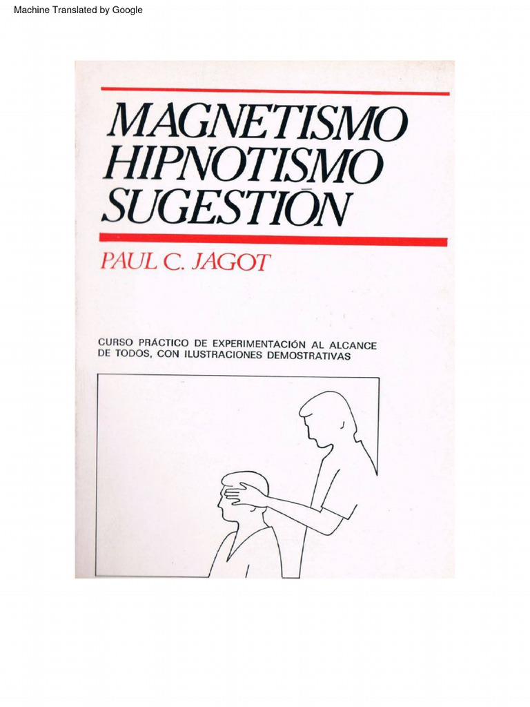 Magnetismo, Hipnotismo, Sugestión Curso Práctico de Experimentación Al ... Magnetismo, Hipnotismo, Sugestión Curso Práctico de Experimentación Al ...