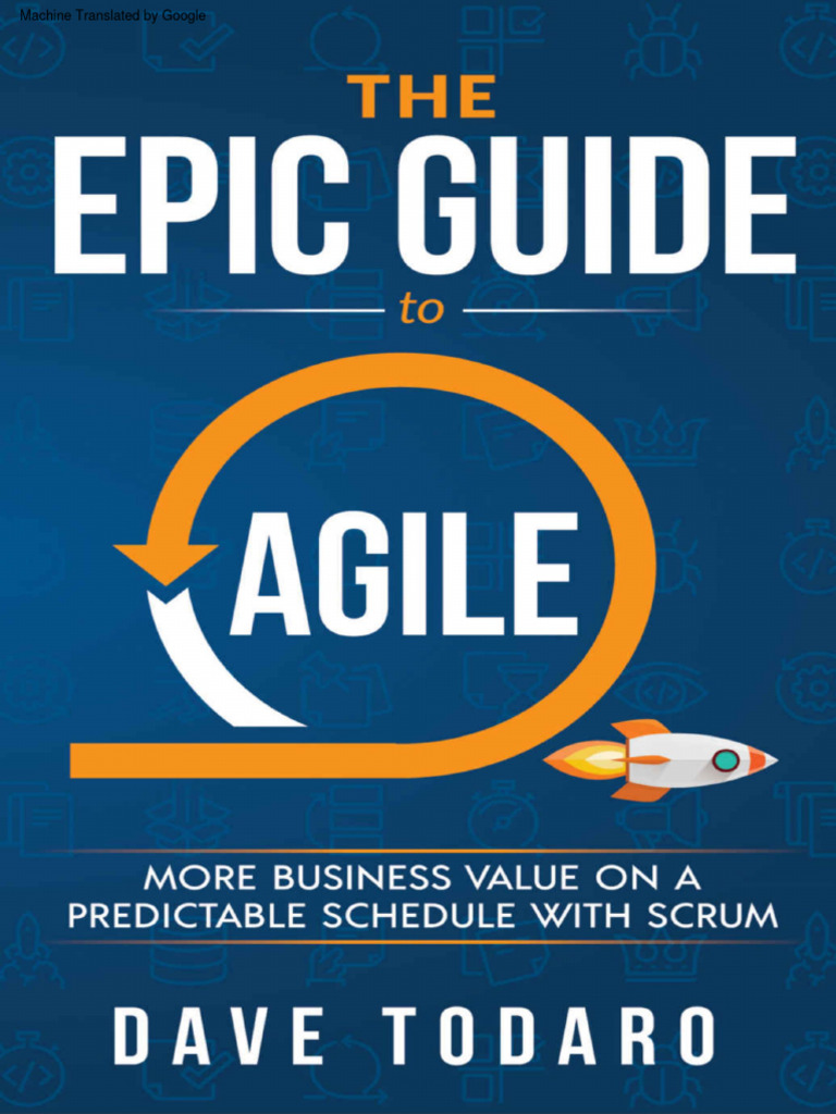 The Epic Guide To Agile - More Business Value On A Predictable Schedule With Scrum by Dave ...