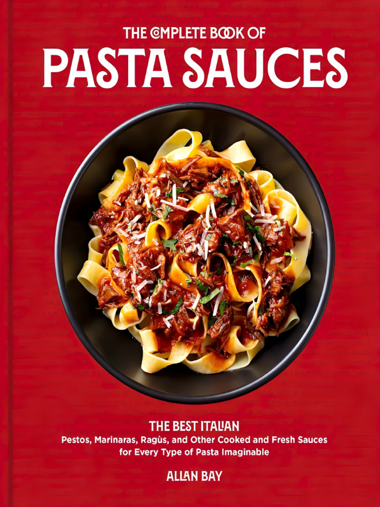 The Complete Book of Pasta Sauces The Best Italian Pestos, Marinaras ...