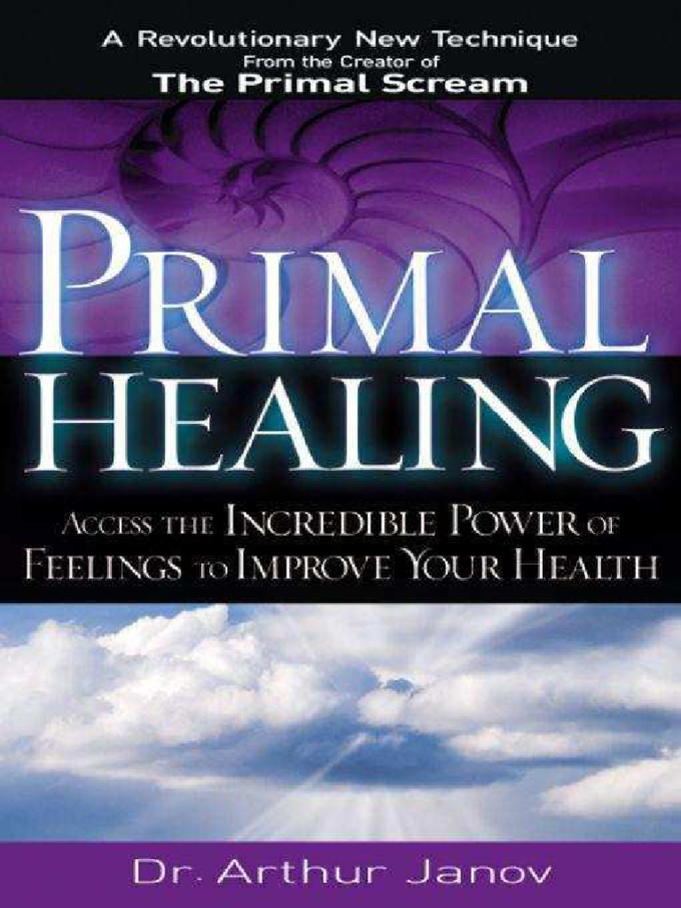 Arthur Janov Primal Healing Psychology B | PDF | Psychotherapy | Mind