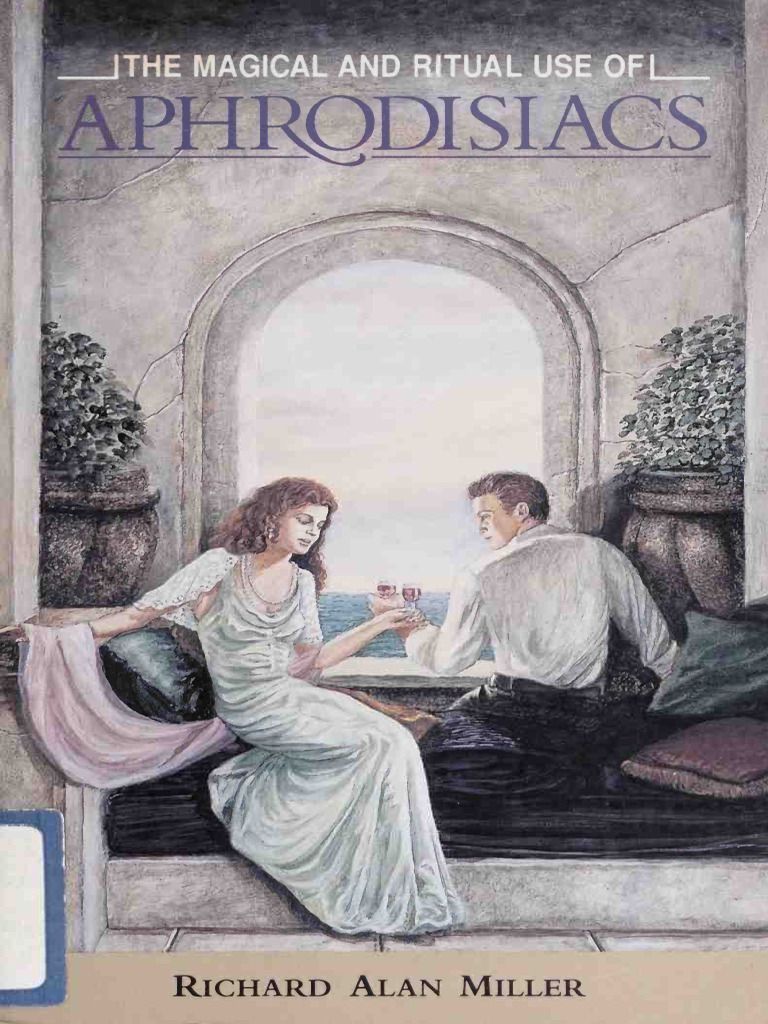 The Magical and Ritual Use of Aphrodisiacs (Richard Alan Miller) (Z ...