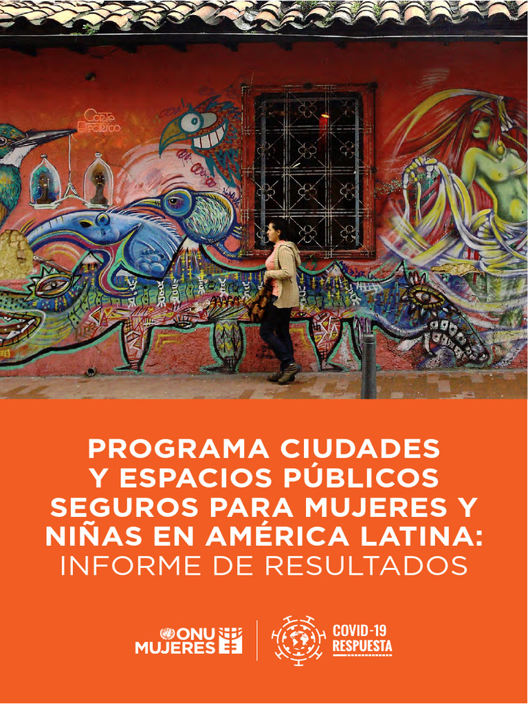 Programa Ciudades y Espacios Publicos Seguros para Mujeres y Ninas en America Latina Informe de ...