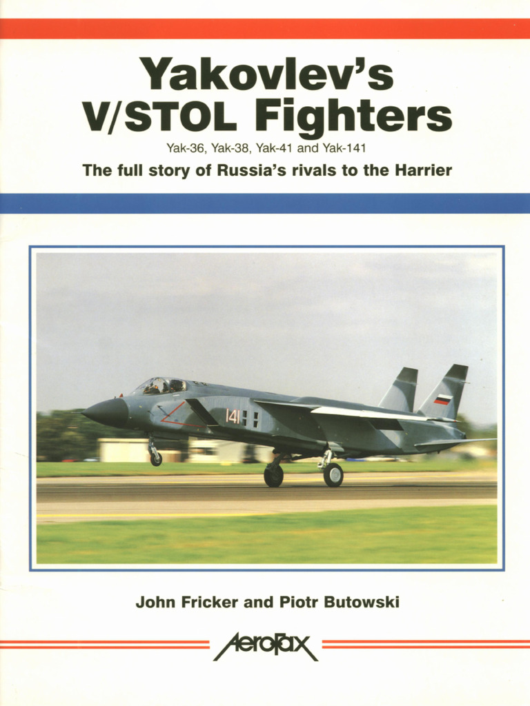 Yakovlevs V - STOL Fighters Yak 36, Yak 38, Yak 41 and Yak - Piotr Butowski, John Fricker ...