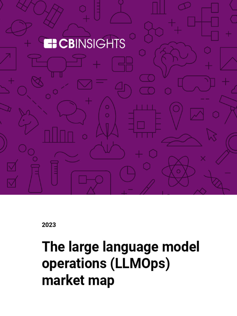 CB Insights Report The Large Language Model Operations Market Map | PDF ...
