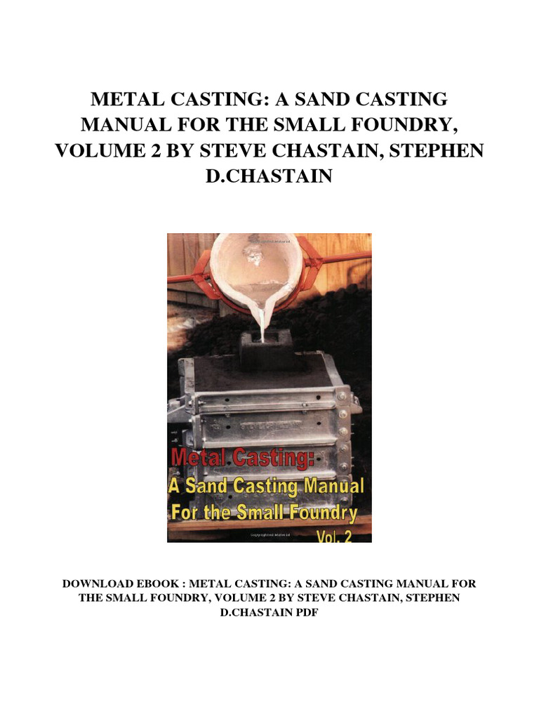 Metal Casting A Sand Casting Manual For The Small Foundry Volume 2 by Steve Chastain Stephen ...