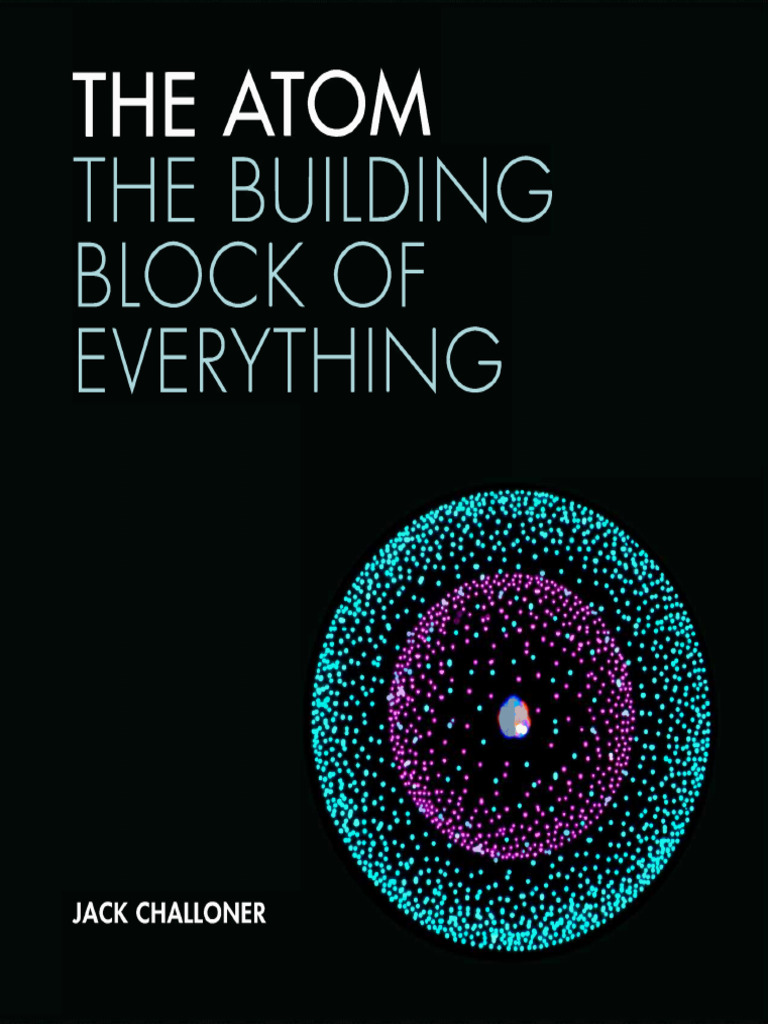 The Atom The Building Block of Everything by Jack Challoner | PDF ...