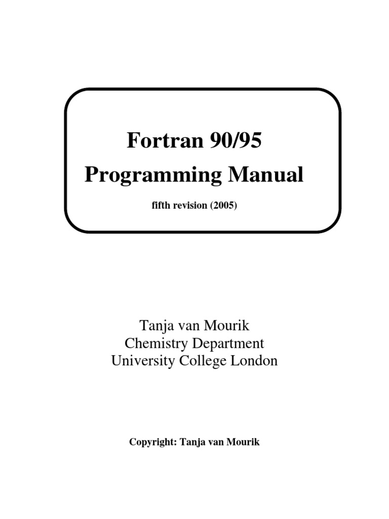 Fortran 90/95 Programming Manual: Tanja Van Mourik Chemistry Department ... Fortran 90/95 Programming Manual: Tanja Van Mourik Chemistry Department ...