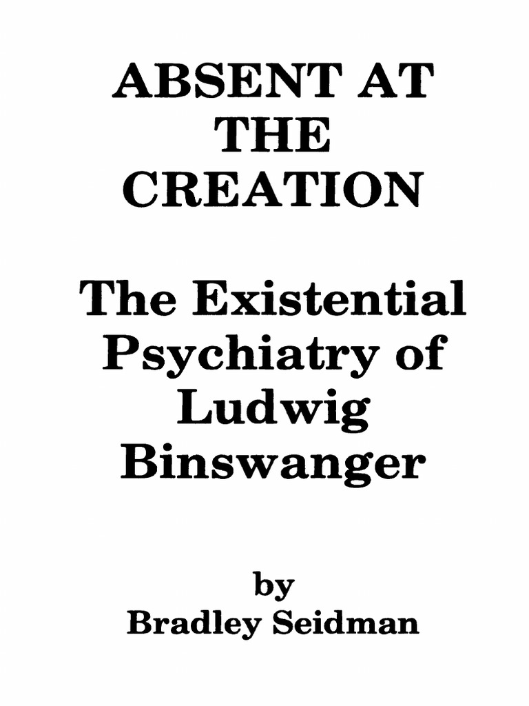 Bradley Seidman - Absent at the Creation_ the Existential Psychiatry of ... Bradley Seidman - Absent at the Creation_ the Existential Psychiatry of ...